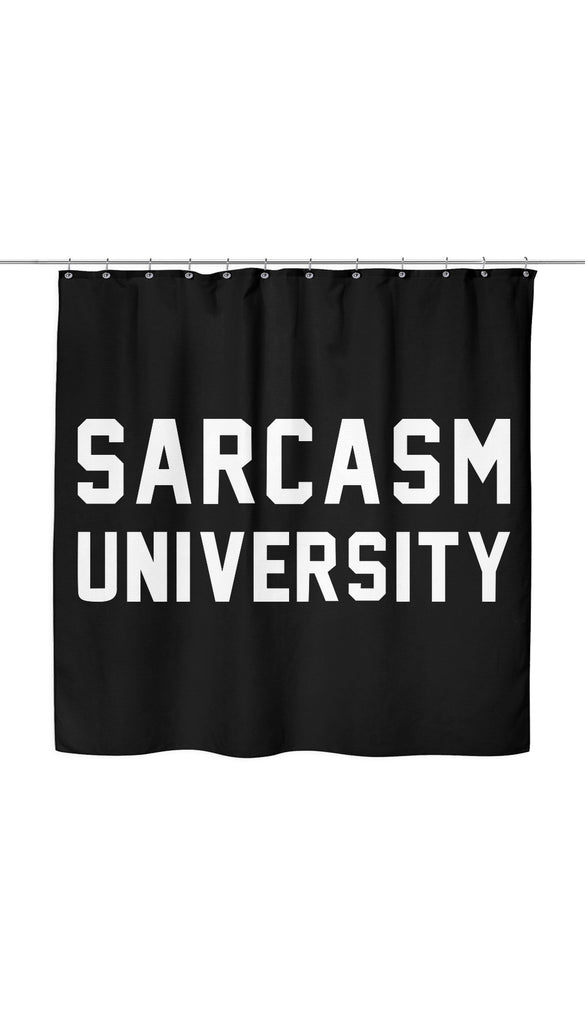 Sarcasm University Funny & Clever Dorm Shower Curtain Gift | Sarcastic ME