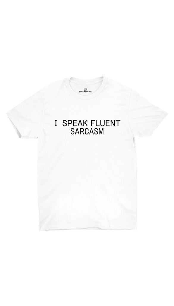 I Speak Fluent Sarcasm Unisex T-shirt | Sarcastic ME